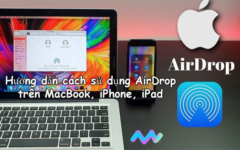 Hướng dẫn cách sử dụng AirDrop trên MacBook, iPhone, iPad